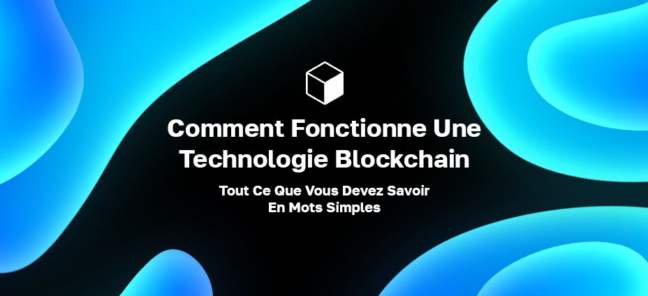 Comment Fonctionne Une Technologie Blockchain: Tout Ce Que Vous Devez ...